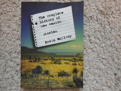 The Complete History of New Mexico: Stories by Kevin McIlvoy (2005, P/B ...
