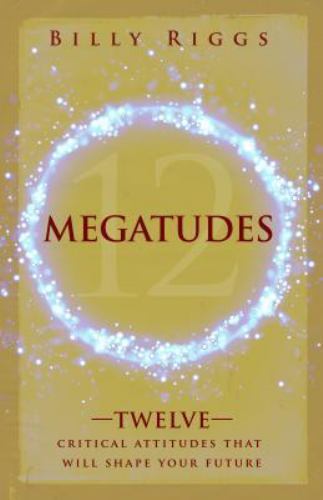Megatudes: Twelve Critical Attitudes That Will Shape Your Future ...