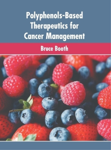 Bruce Booth Polyphenols-Based Therapeutics for Cancer Management (Relié ...
