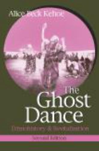 Ghost Dance : Ethnohistory and Revitalization by Alice Beck Kehoe (2006 ...