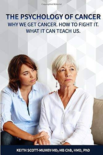 The Psychology of Cancer: Why we get cancer How to fight it What it can ...