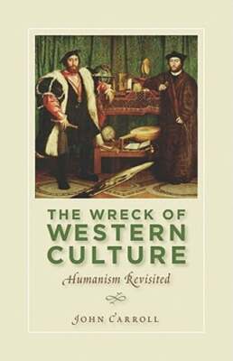 The Wreck of Western Culture: Humanism Revisited by John Carroll: Used ...