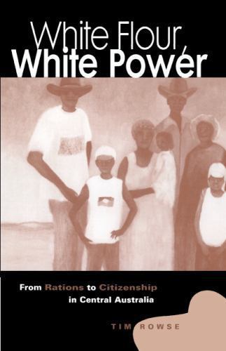 White Flour, White Power : From Rations to Citizenship in Central ...