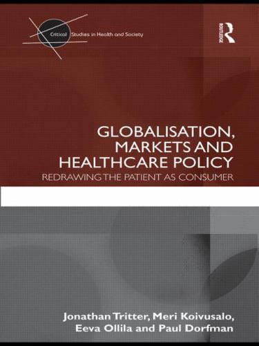Critical Studies in Health and Society Ser.: Globalisation, Markets and ...
