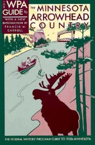 WPA Guide to the Minnesota Arrowhead Country : Federal Writers Project ...