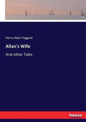 Allan's Wife: And other Tales by Sir H. Rider Haggard (English ...