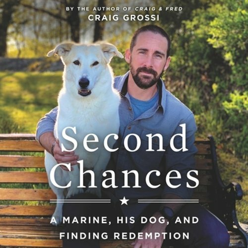 Second Chances: A Marine, His Dog, and Finding Redemption by Craig ...