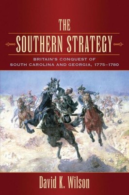 The Southern Strategy: Britain's Conquest of South Carolina and Georgia ...
