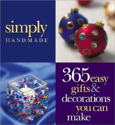 Simply Handmade: 365 Easy Gifts & Decorations You Can Make - Hardcover ...