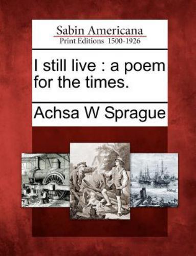 I Still Live: A Poem for the Times. by Achsa W Sprague (Paperback ...
