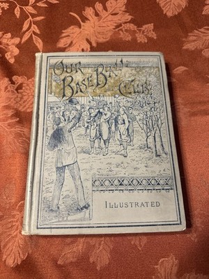 Our Base Ball Club by A. G. (Albert Goodwill) Spalding & Noah Brooks ...