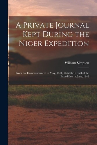 A Private Journal Kept During the Niger Expedition: From the ...
