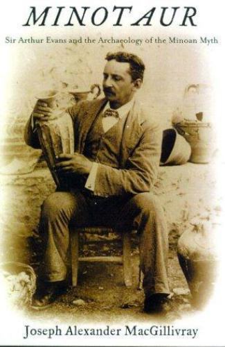 Minotaur: Sir Arthur Evans and the Archaeology of the Minoan Myth ...