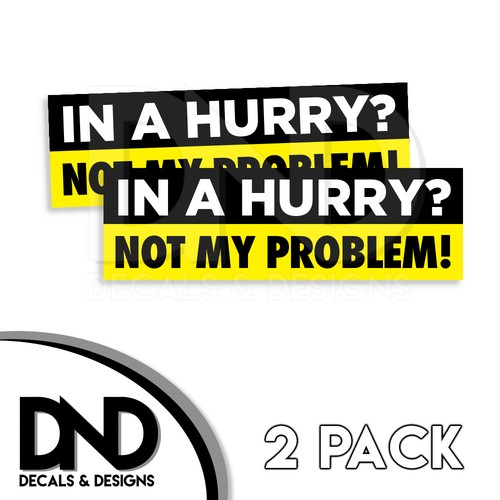 In A Hurry Not My Problem Decal Sticker Funny JDM Car Truck D&D 2 Pack ...