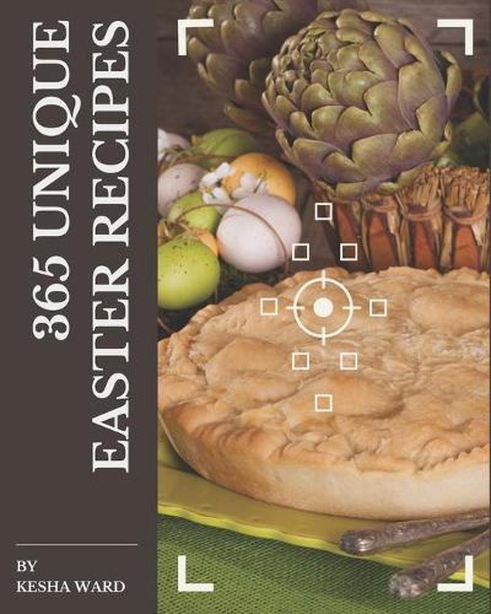 365 Unique Easter Recipes: An Easter Cookbook You Will Love by Kesha ...