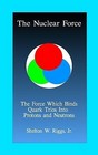 The Nuclear Force Force Which Binds Quarks Into Protons by Riggs Jr ...