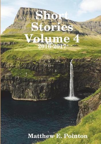 Short Stories Volume 4: 2015-2016 by Matthew Pointon (English ...