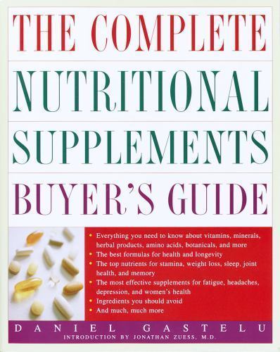 Complete Nutritional Supplements Buyer's Guide by Daniel Gastelu and ...