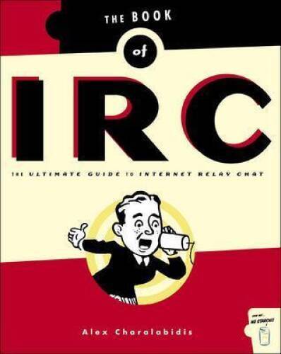 The Book of IRC: The Ultimate Guide to Internet Relay Chat - VERY GOOD ...