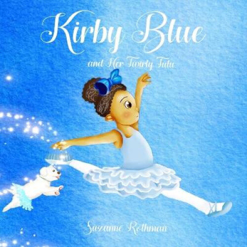 Kirby Blue: and Her Twirly Tutu (Little Chef) by Rothman, Suzanne ...