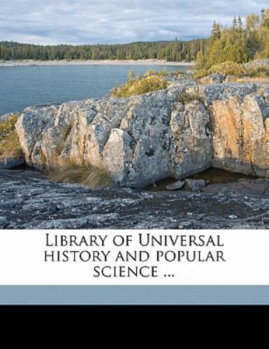 Library of Universal History and Popular Science by Isreal Smith Clare ...
