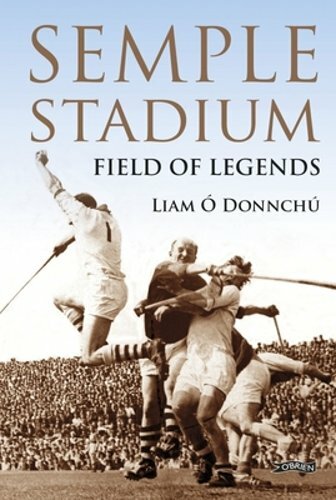 Semple Stadium: Field of Legends by Liam Ó Donnchú: New 9781788492287 ...