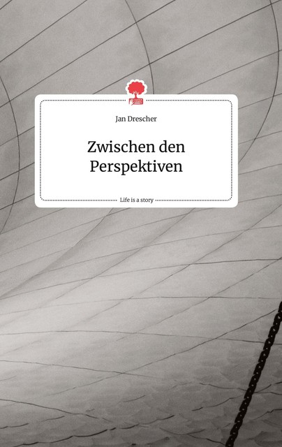 Zwischen den Perspektiven. Life is a Story - story.one von Jan Drescher ...
