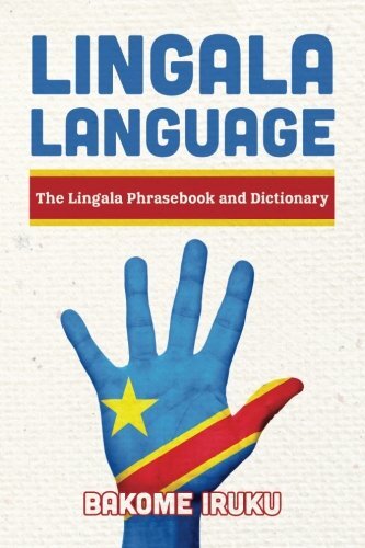 Lingala Language: The Lingala Phrasebook and Dictionary, Iruku ...