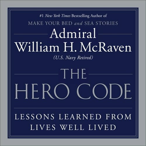 The Hero Code: Lessons Learned from Lives Well Lived by McRaven: New ...