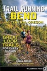 Trail Running Bend and Central Oregon: Great Loop Trails for Every ...