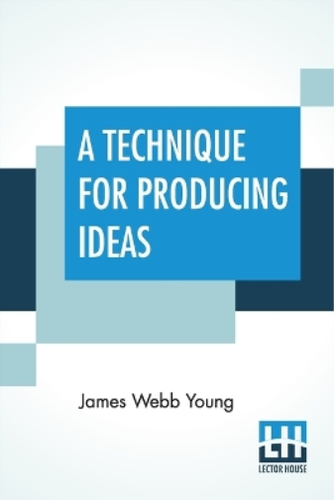 James Webb Young A Technique For Producing Ideas (Taschenbuch) (US ...
