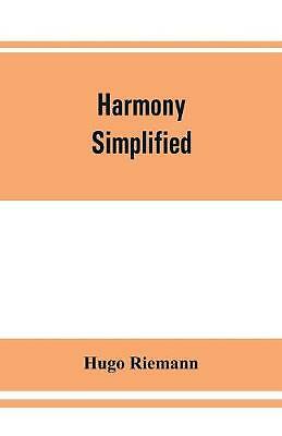 Harmony Simplified : Or, the Theory of the Tonal Functions of Chords by ...