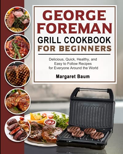 George Foreman Grill Cookbook For Beginners: Delicious, Qui... by Baum ...
