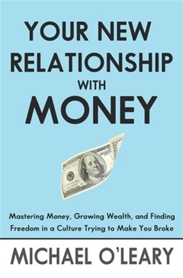 Your New Relationship With Money: Mastering Money, Growing Wealth, and ...