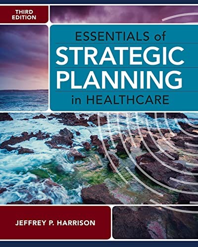 Essentials of Strategic Planning in Healthcare by Jeffrey P. Harrison ...
