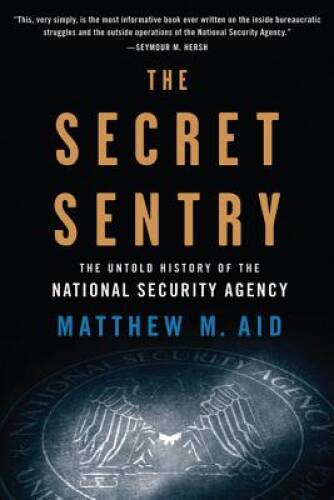 The Secret Sentry: The Untold History of the National Security Agency ...