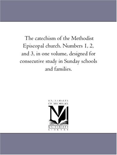 The Catechism of the Methodist Episcopal Church. Numbers 1, 2, and 3 ...