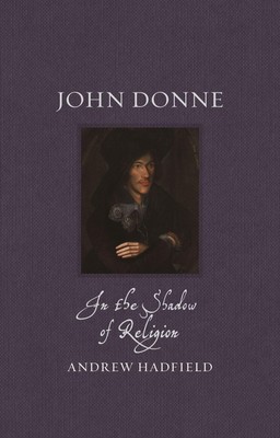 John Donne: In the Shadow of Religion - Andrew Hadfield, Reaktion Books ...