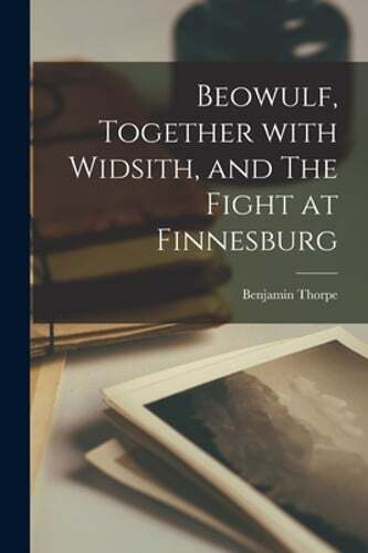 Beowulf, Together With Widsith, and The Fight at Finnesburg by Thorpe ...