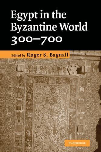 Egypt in the Byzantine World, 300-700 by Roger S. Bagnall (2009, Trade ...