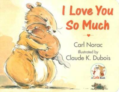 I Love You So Much (Lola Books) - Board book By Norac, Carl - GOOD ...