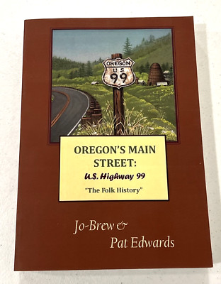 Oregon's Main Street : U. S. Highway 99 the Folk History by Jo-Brew ...
