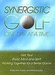Synergistic Golf One Day at a Time : Get Your Body, Mind and Spirit ...