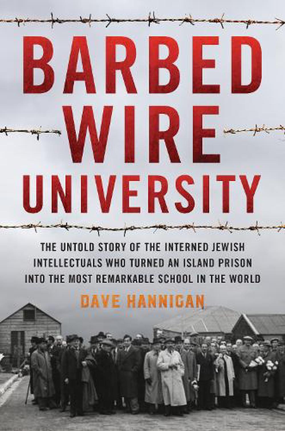 Barbed Wire University: The Untold Story of the Interned Jewish ...
