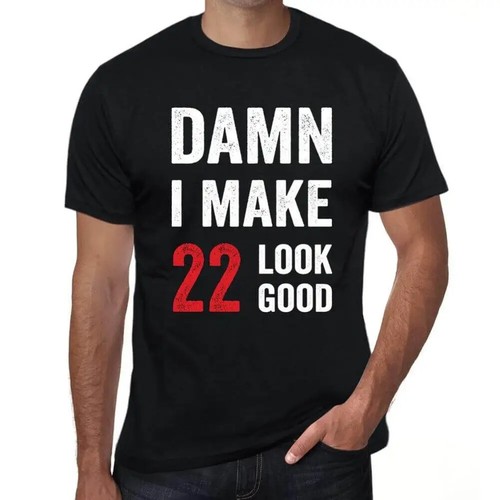 Men's Graphic T-Shirt Damn I Make 22 Look Good 22nd Birthday ...