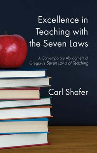 Excellence in Teaching with the Seven Laws by Carl Shafer: New ...
