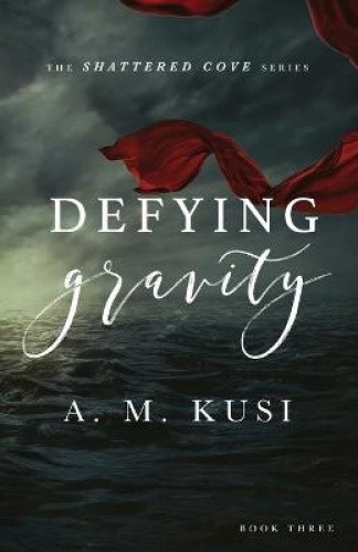 Defying Gravity: Shattered Cove Series Book 3 by Kusi, A. M. [Paperback ...