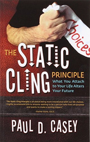 THE STATIC CLING PRINCIPLE: WHAT YOU ATTACH TO YOUR LIFE By Paul D ...