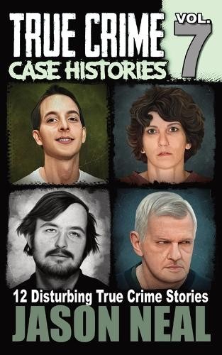 Jason Neal True Crime Case Histories - Volume 7 (Poche) | eBay