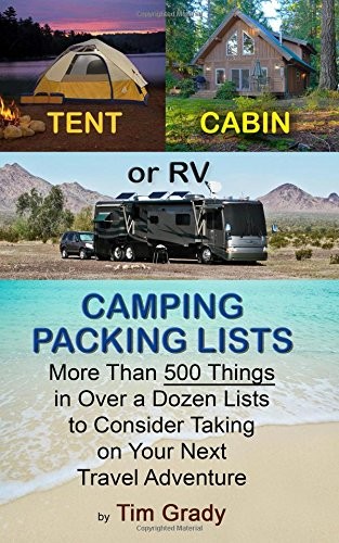 TENT, CABIN OR RV CAMPING PACKING LISTS: MORE THAN 500 By Tim Grady ...